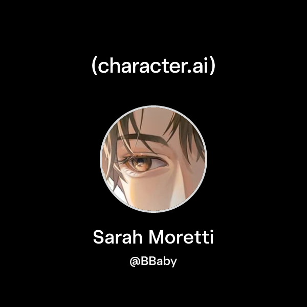 Sarah Moretti (@BBaby) | character.ai | AI Chat, Reimagined–Your Words ...