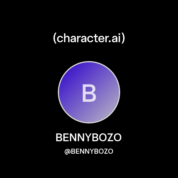 BENNYBOZO (@BENNYBOZO) | character.ai | Personalized AI for every ...