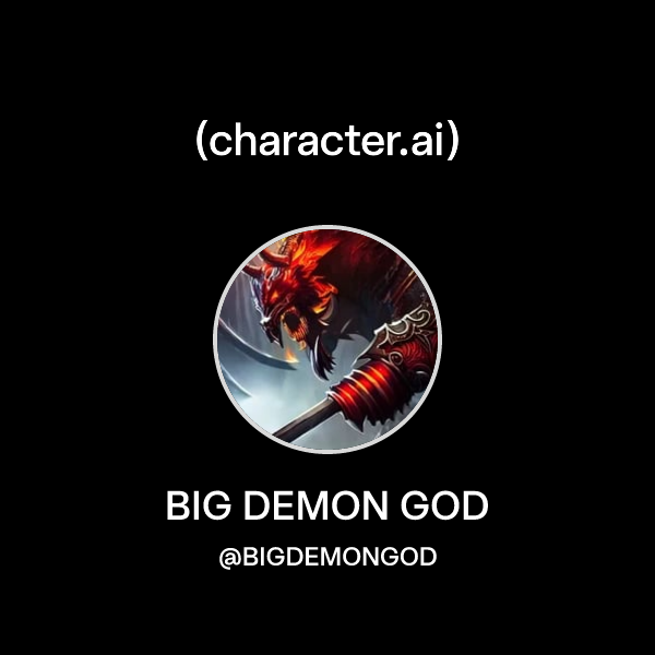 BIG DEMON GOD (@BIGDEMONGOD) | character.ai | AI Chat, Reimagined–Your ...
