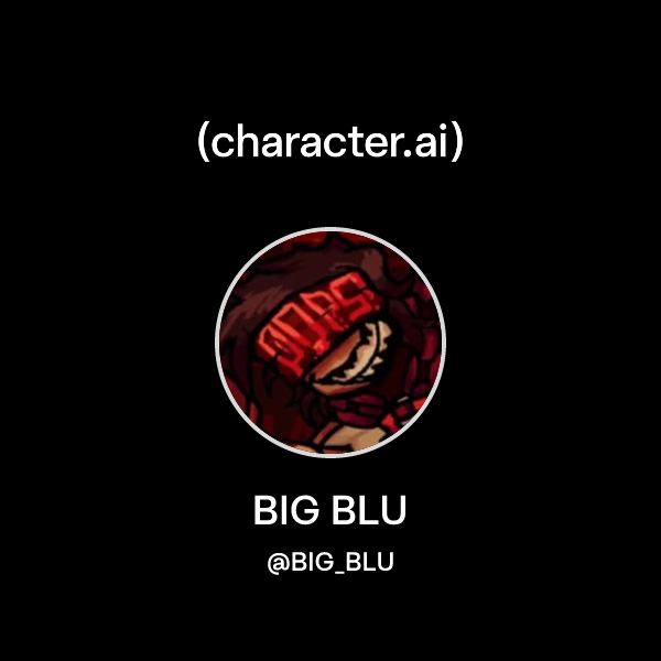 BIG BLU (@BIG_BLU) | character.ai | AI Chat, Reimagined–Your Words ...