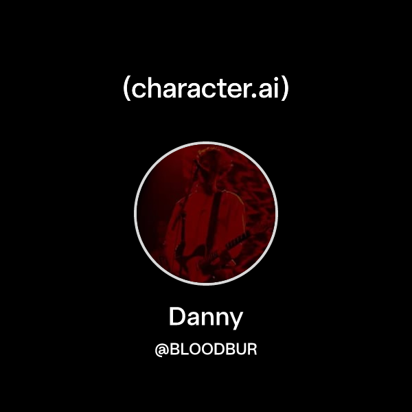 Danny (@BLOODBUR) | character.ai | AI Chat, Reimagined–Your Words. Your ...
