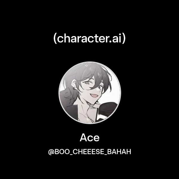 Ace (@BOO_CHEEESE_BAHAH) | character.ai | AI Chat, Reimagined–Your ...