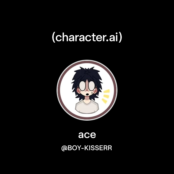 ace (@BOY-KISSERR) | character.ai | AI Chat, Reimagined–Your Words ...