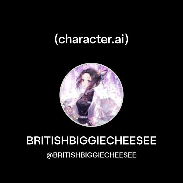 BRITISHBIGGIECHEESEE (@BRITISHBIGGIECHEESEE) | character.ai | AI Chat ...