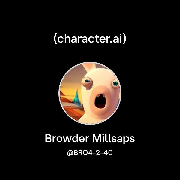 Browder Millsaps (@BRO4-2-40) | character.ai | AI Chat, Reimagined–Your ...