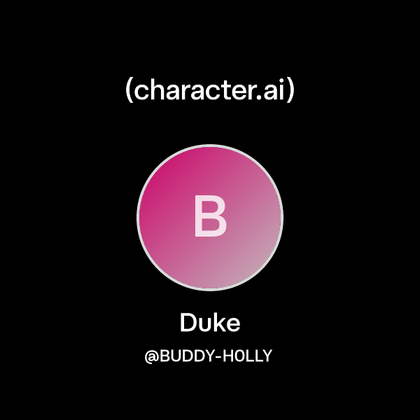 Duke (@BUDDY-H0LLY) | character.ai | Personalized AI for every moment ...
