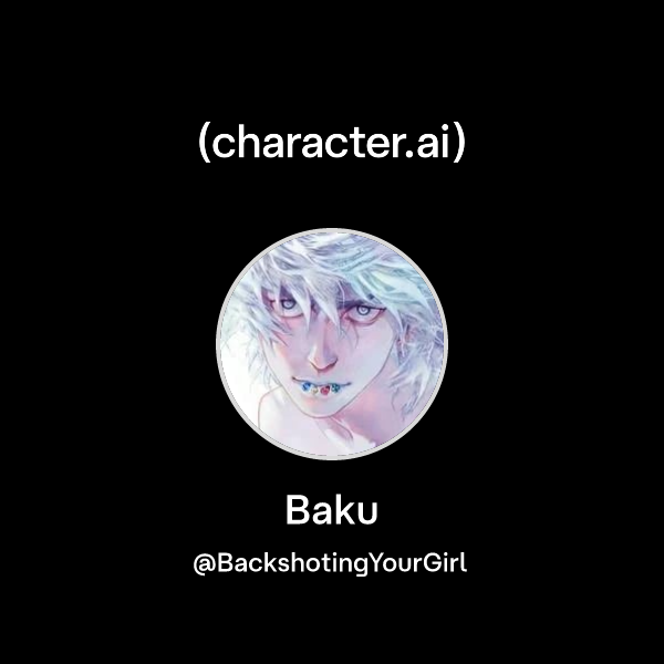 Baku (@BackshotingYourGirl) | character.ai | AI Chat, Reimagined–Your Words. Your World.