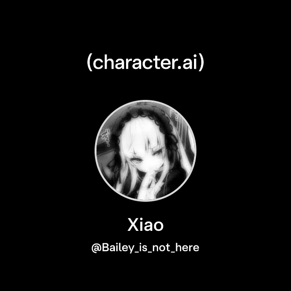 Xiao (@Bailey_is_not_here) | character.ai | AI Chat, Reimagined–Your ...