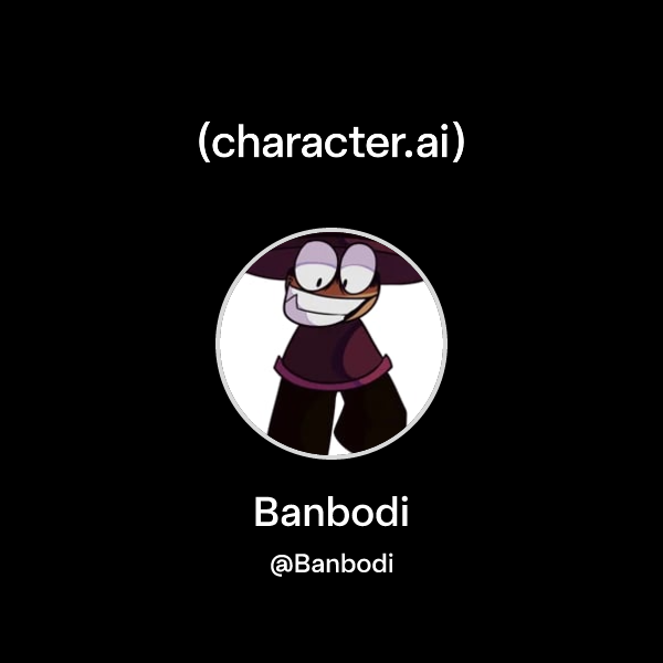 Banbodi (@Banbodi) | character.ai | Personalized AI for every moment of ...