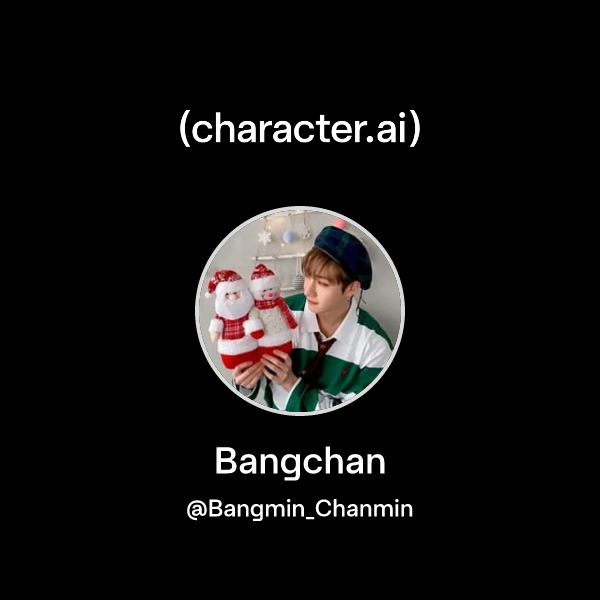 Bangchan (@Bangmin_Chanmin) | character.ai | Personalized AI for every moment of your day