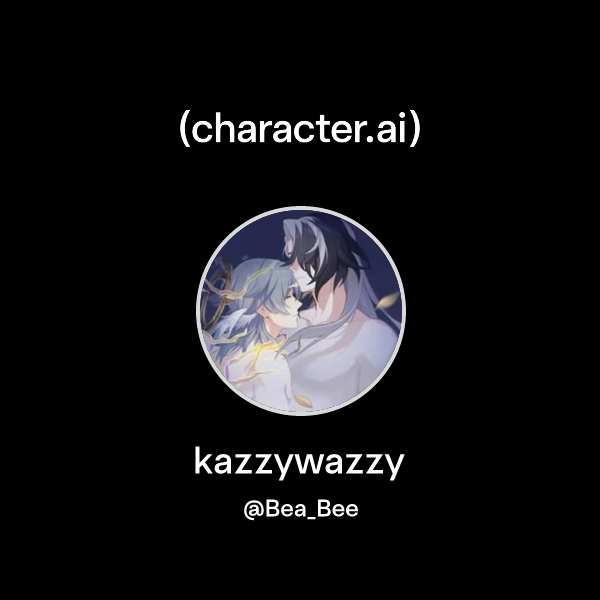 kazzywazzy (@Bea_Bee) | character.ai | AI Chat, Reimagined–Your Words ...