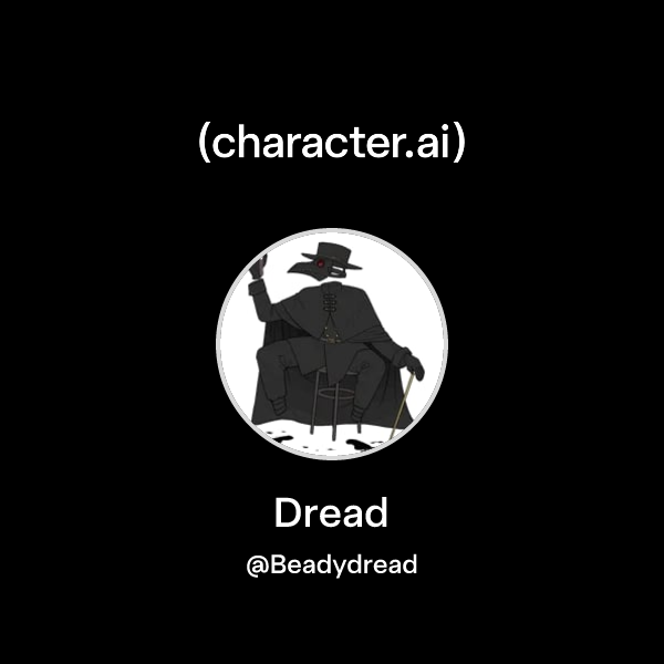 Dread (@Beadydread) | character.ai | AI Chat, Reimagined–Your Words ...