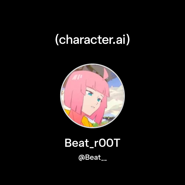 Beat_r00T (@Beat__) | character.ai | AI Chat, Reimagined–Your Words ...