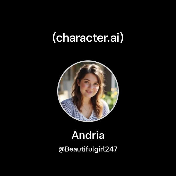 Andria (@Beautifulgirl247) | character.ai | Personalized AI for every moment of your day