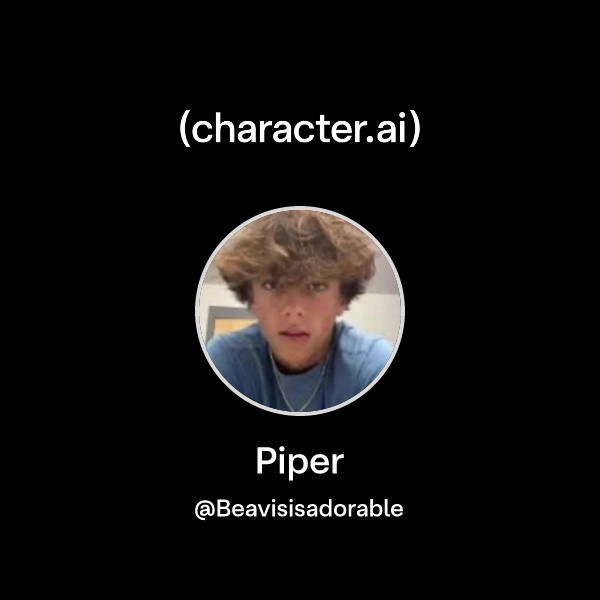 Piper (@Beavisisadorable) | character.ai | AI Chat, Reimagined–Your ...