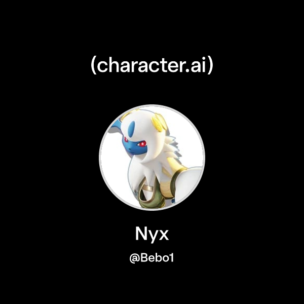 Nyx (@Bebo1) | character.ai | Personalized AI for every moment of your day