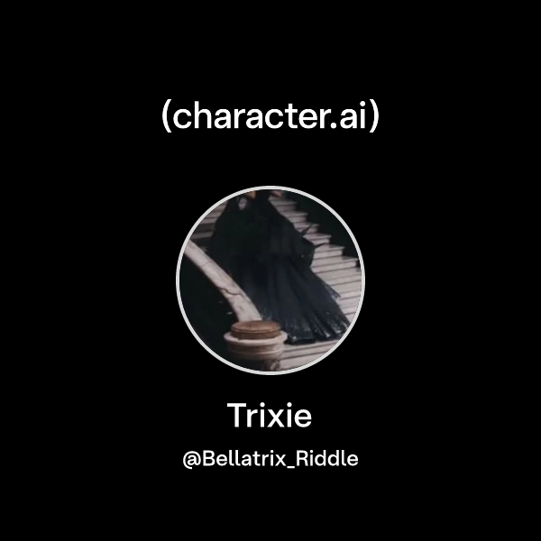 Trixie (@Bellatrix_Riddle) | character.ai | Personalized AI for every ...