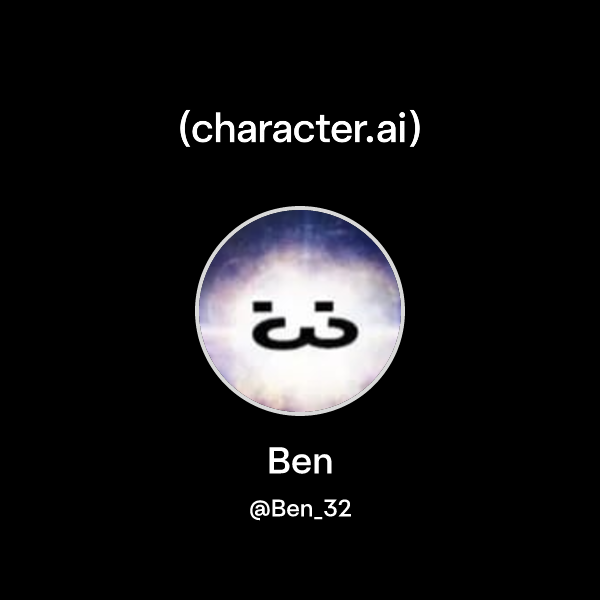 Ben (@Ben_32) | character.ai | AI Chat, Reimagined–Your Words. Your World.