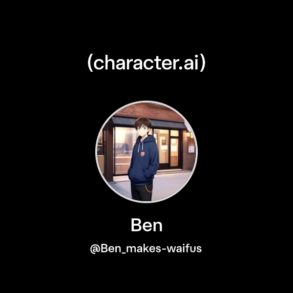 Ben (@Ben_makes-waifus) | character.ai | AI Chat, Reimagined–Your Words ...