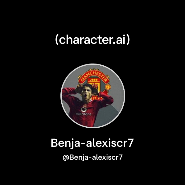 Benja-alexiscr7 (@Benja-alexiscr7) | character.ai | Personalized AI for ...