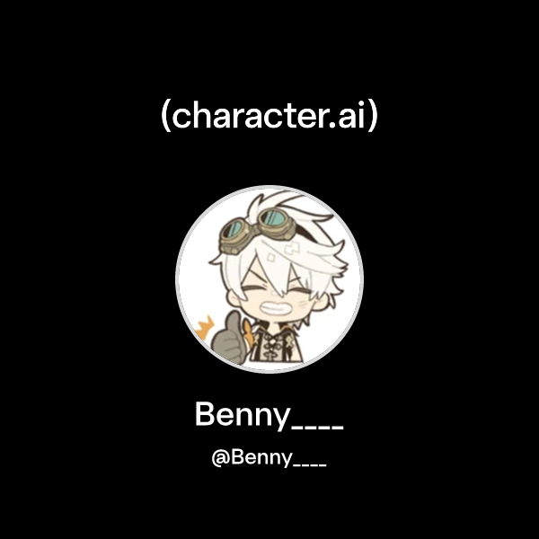 Benny____ (@Benny____) | character.ai | AI Chat, Reimagined–Your Words ...