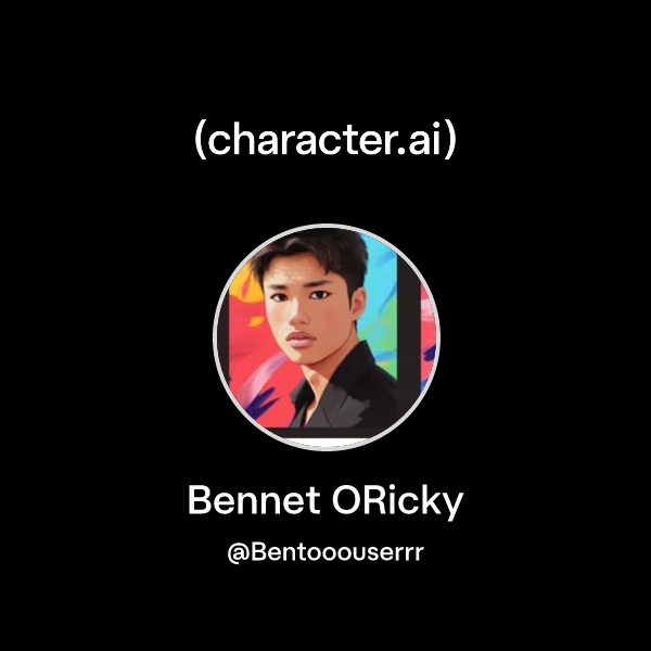 Bennet ORicky (@Bentooouserrr) | character.ai | AI Chat, Reimagined–Your Words. Your World.