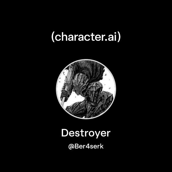 Destroyer (@Ber4serk) | character.ai | Personalized AI for every moment ...