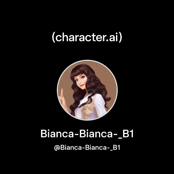 Bianca-Bianca-_B1 (@Bianca-Bianca-_B1) | character.ai | Personalized AI ...