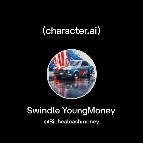 Swindle YoungMoney (@Bichealcashmoney) | character.ai | AI Chat ...