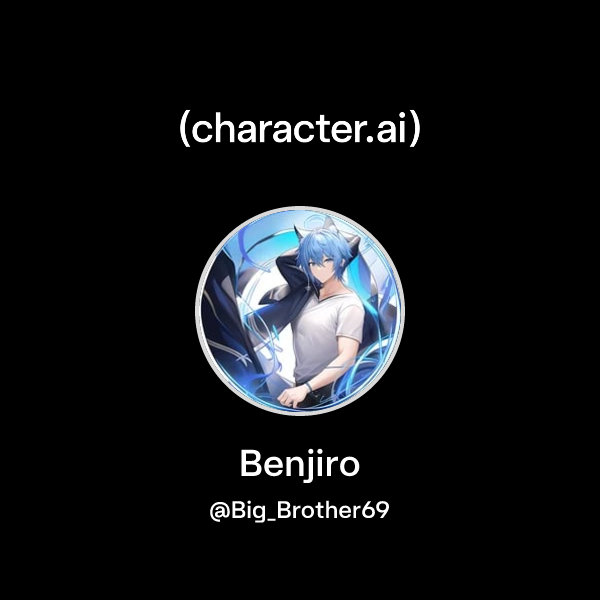 Benjiro (@Big_Brother69) | character.ai | Personalized AI for every ...