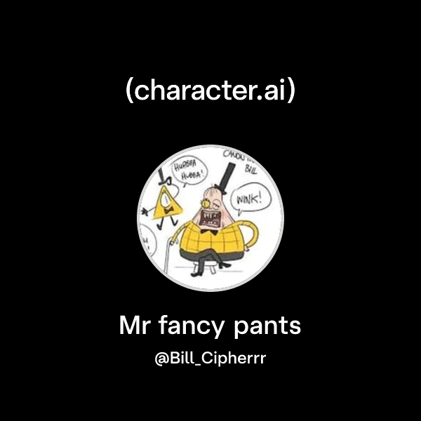 Mr fancy pants (@Bill_Cipherrr) | character.ai | AI Chat, Reimagined ...