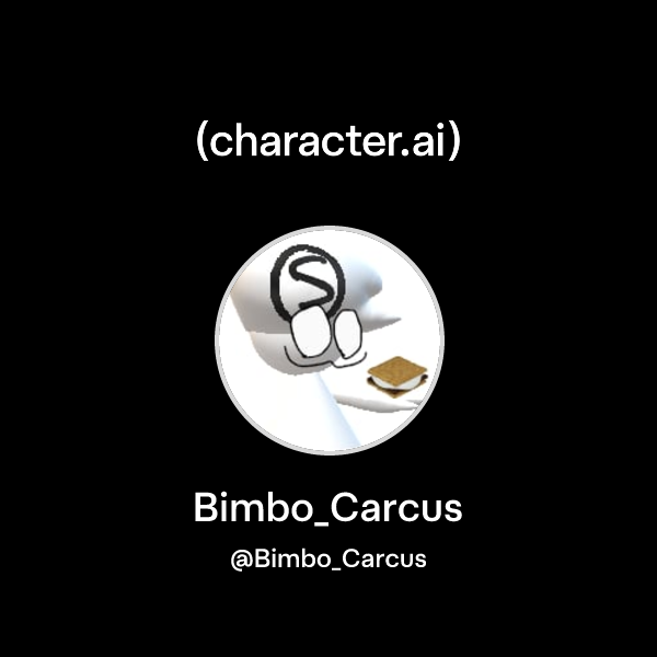 Bimbo_Carcus (@Bimbo_Carcus) | character.ai | Personalized AI for every ...
