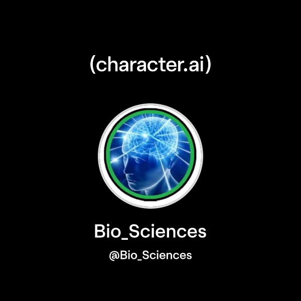 Bio_Sciences (@Bio_Sciences) | character.ai | Personalized AI for every ...