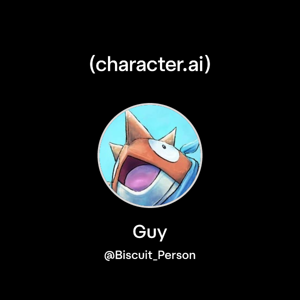 Guy (@Biscuit_Person) | character.ai | Personalized AI for every moment ...
