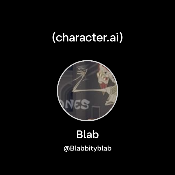 Blab (@Blabbityblab) | character.ai | AI Chat, Reimagined–Your Words. Your World.