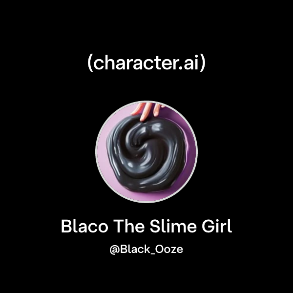 Blaco The Slime Girl (@Black_Ooze) | character.ai | AI Chat, Reimagined ...