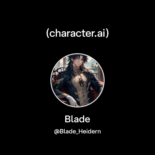 Blade (@Blade_Heidern) | character.ai | AI Chat, Reimagined–Your Words ...