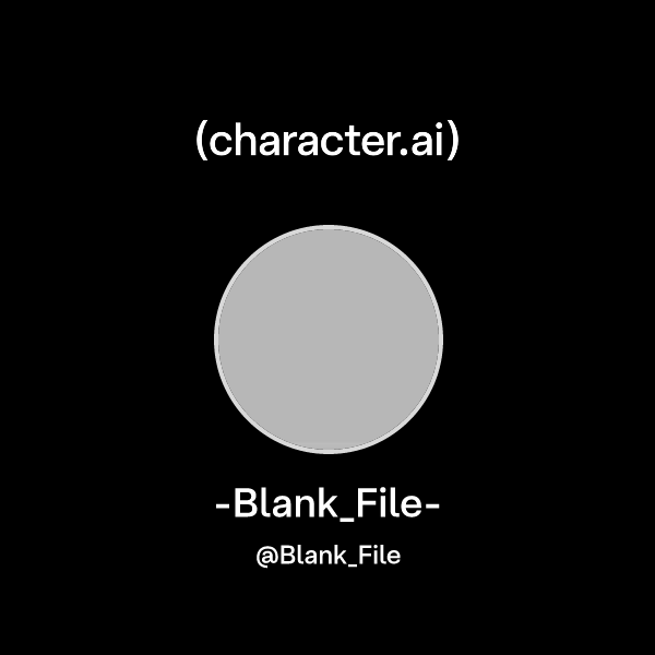 -Blank_File- (@Blank_File) | character.ai | AI Chat, Reimagined–Your ...