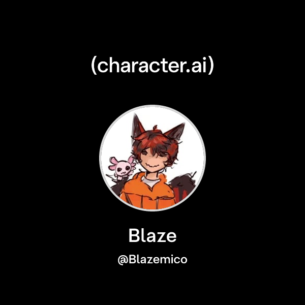 Blaze (@Blazemico) | character.ai | AI Chat, Reimagined–Your Words ...
