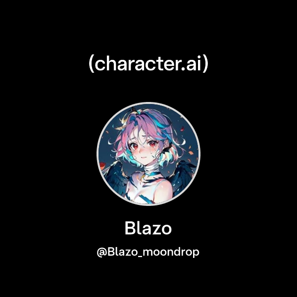Blazo (@Blazo_moondrop) | character.ai | AI Chat, Reimagined–Your Words ...