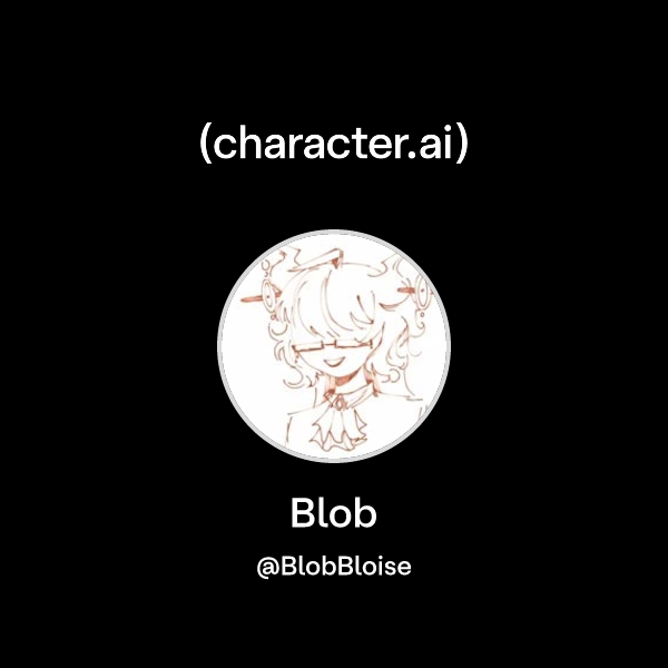 Blob (@BlobBloise) | character.ai | AI Chat, Reimagined–Your Words ...