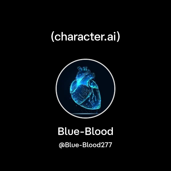 Blue-Blood (@Blue-Blood277) | character.ai | Personalized AI for every ...