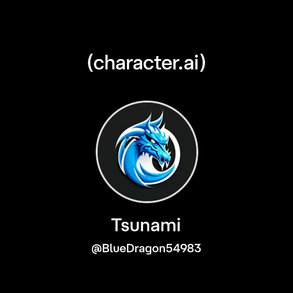 Tsunami (@BlueDragon54983) | character.ai | Personalized AI for every ...