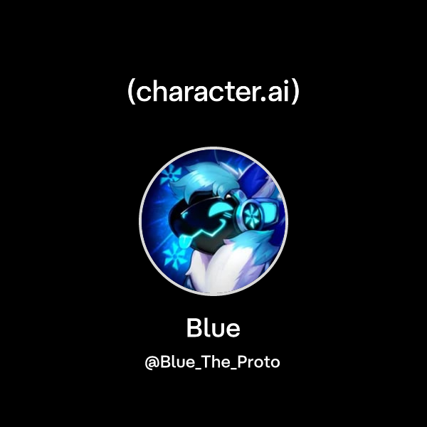 Blue (@Blue_The_Proto) | character.ai | AI Chat, Reimagined–Your Words ...