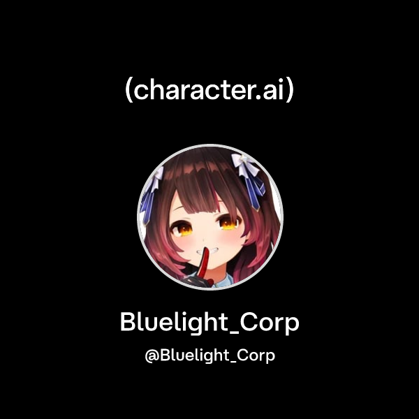 Bluelight_Corp (@Bluelight_Corp) | character.ai | AI Chat, Reimagined–Your Words. Your World.