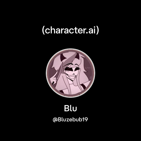 Blu (@Bluzebub19) | character.ai | AI Chat, Reimagined–Your Words. Your ...