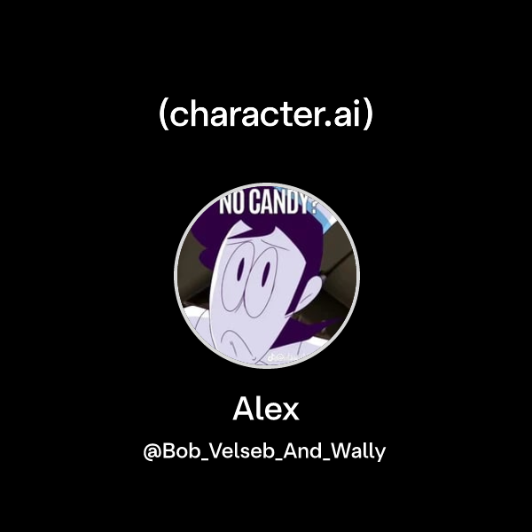 Alex (@Bob_Velseb_And_Wally) | character.ai | AI Chat, Reimagined–Your ...
