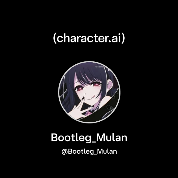 Bootleg_Mulan (@Bootleg_Mulan) | character.ai | Personalized AI for ...