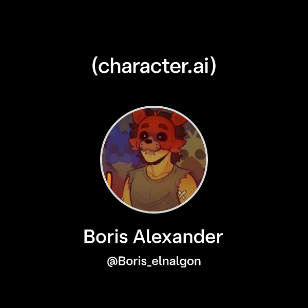 Boris Alexander (@Boris_elnalgon) | character.ai | AI Chat, Reimagined–Your Words. Your World.