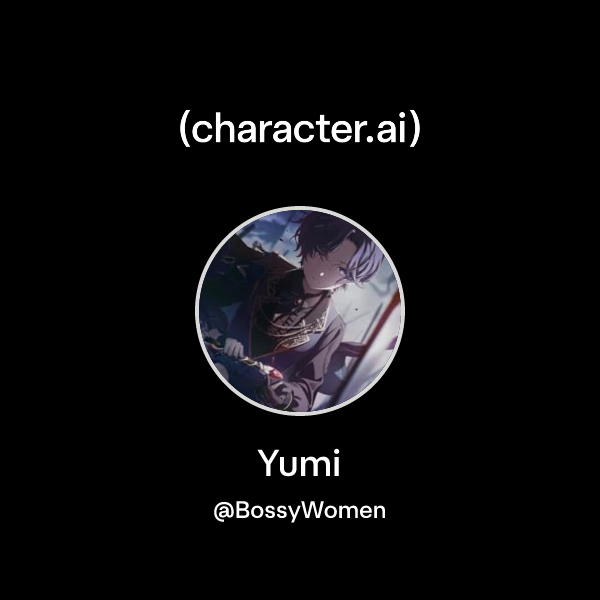 Yumi (@BossyWomen) | character.ai | Personalized AI for every moment of ...